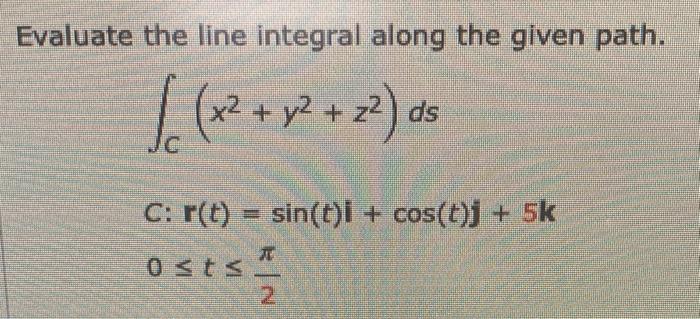 Solved Evaluate the line integral along the given path. | Chegg.com
