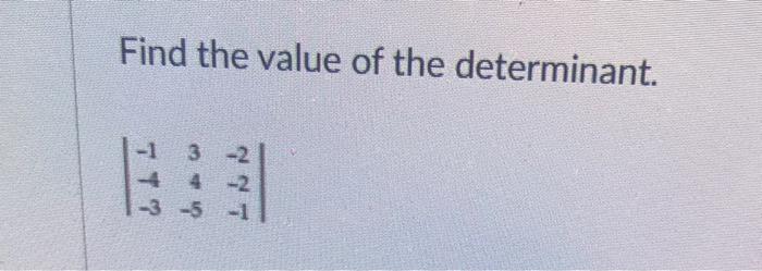 Solved Find the value of the determinant. | Chegg.com