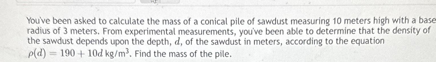 You've been asked to calculate the mass of a conical | Chegg.com