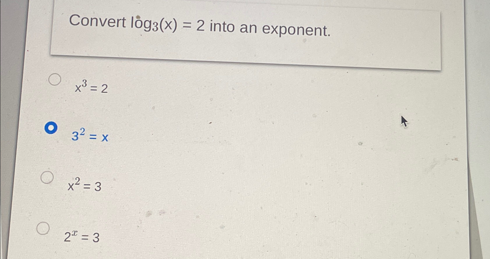 Solved Convert log3(x)=2 ﻿into an exponent.x3=232=xx2=32x=3 | Chegg.com