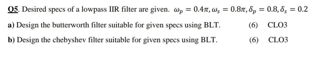 Solved Q5. Desired specs of a lowpass IIR filter are given. | Chegg.com