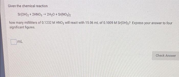 Solved Given the chemical reaction - Sr(OH)2 + 2HNO3 + 2H20 | Chegg.com