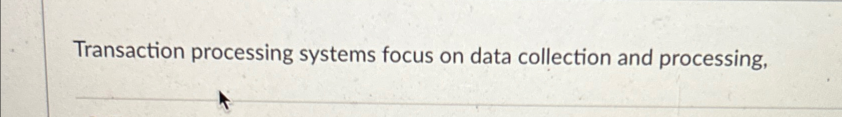 Solved Transaction processing systems focus on data | Chegg.com