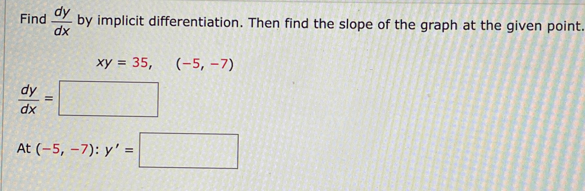 Solved Find dydx ﻿by implicit differentiation. Then find the | Chegg.com