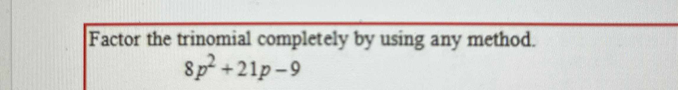 Solved Factor the trinomial completely by using any | Chegg.com