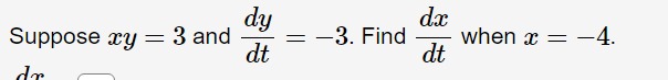 Solved Suppose xy=3 ﻿and dydt=-3. ﻿Find dxdt ﻿when x=-4. | Chegg.com