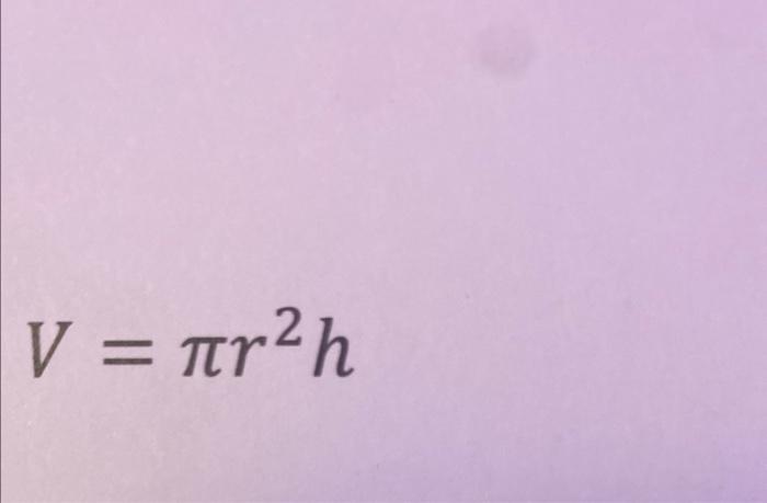 Solved V=πr2h | Chegg.com