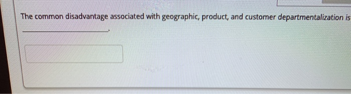 Solved The common disadvantage associated with geographic, | Chegg.com