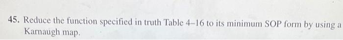 Solved 45 Reduce The Function Specified In Truth Table 4 16