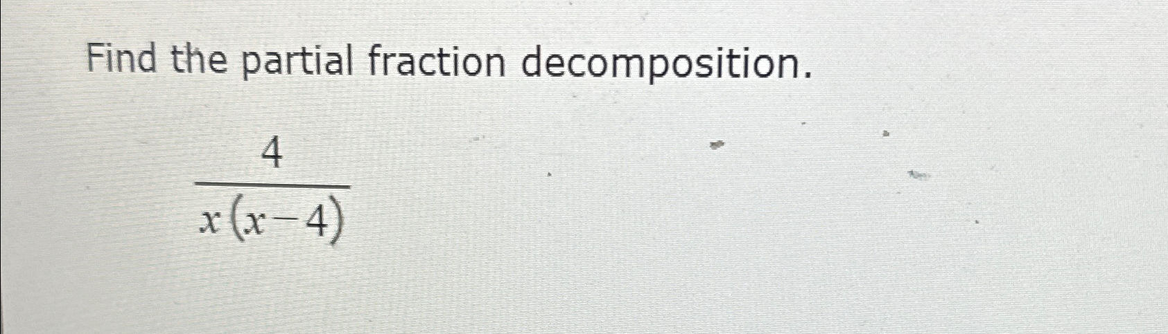 Solved Find the partial fraction decomposition.4x(x-4) | Chegg.com