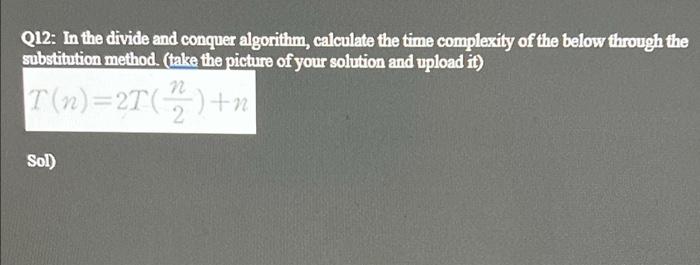 Solved Q12: In the divide and conquer algorithm, calculate | Chegg.com