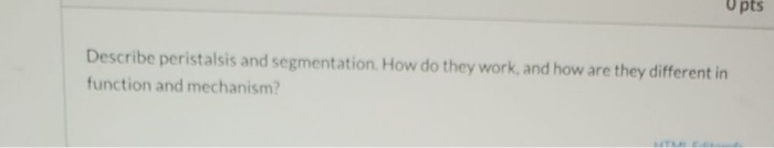 Solved O pts Describe peristalsis and segmentation How do | Chegg.com