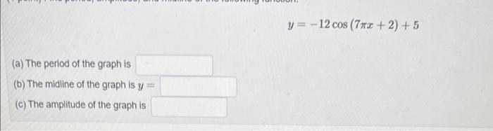 Solved y=−12cos(7πx+2)+5 (a) The period of the graph is (b) | Chegg.com