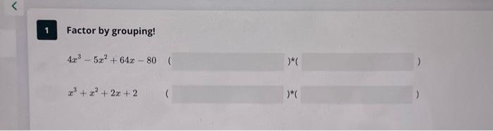 Solved Factor by grouping! 4x3−5x2+64x−80x3+x2+2x+2 | Chegg.com