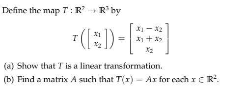 Solved Define the map T:R2→R3 by T([x1x2])=⎣⎡x1−x2x1+x2x2⎦⎤ | Chegg.com
