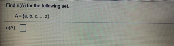 Solved Find n(A) for the following set. A={a, b, c,..., z} | Chegg.com