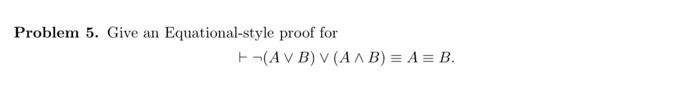 Solved Problem 5. Give an Equational-style proof for | Chegg.com