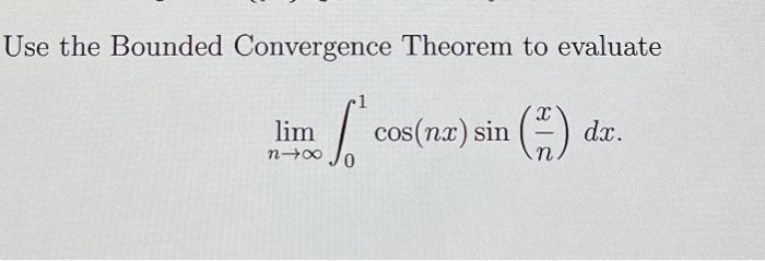 Solved Use the Bounded Convergence Theorem to evaluate 1 х | Chegg.com
