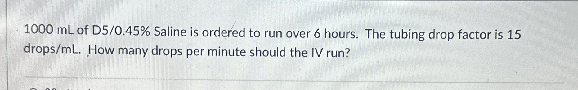 Solved 1000mL ﻿of D5/0.45% ﻿Saline is ordered to run over 6 | Chegg.com
