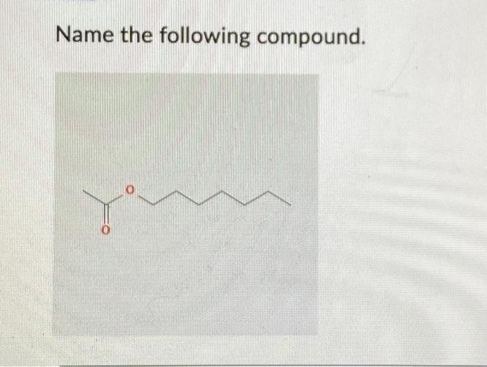 Solved Name the following compound. | Chegg.com