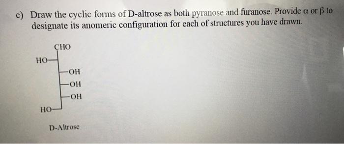 Solved c) Draw the cyclic forms of D-altrose as both | Chegg.com