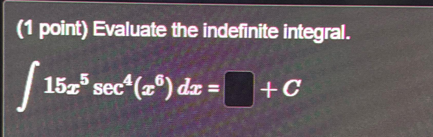 Solved (1 ﻿point) ﻿Evaluate the indefinite | Chegg.com