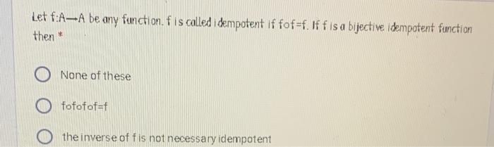 Solved Let f:A-A be any function.fis called idempotent if | Chegg.com