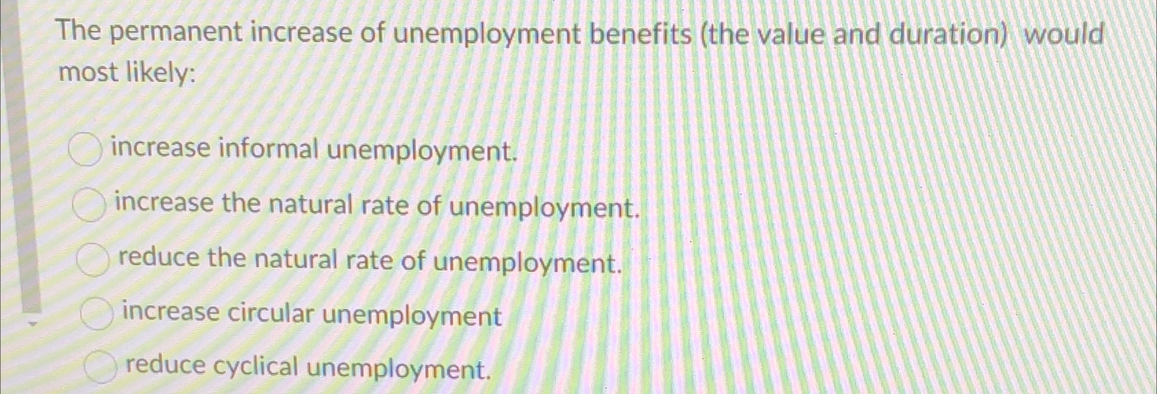 Solved The permanent increase of unemployment benefits (the | Chegg.com