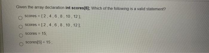 Solved Given The Array Declaration Int Scores 6 Which Of