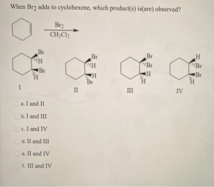 Solved When Br2 adds to cyclohexene, which product(s) | Chegg.com