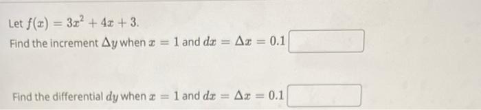 Solved Let f(x)=3x2+4x+3. Find the increment Δy when x=1 and | Chegg.com