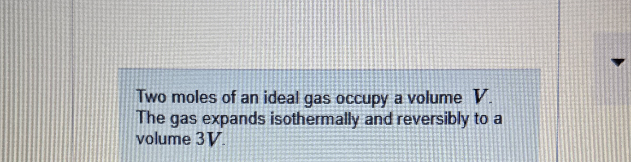 Solved Two moles of an ideal gas occupy a volume V. ﻿The gas | Chegg.com