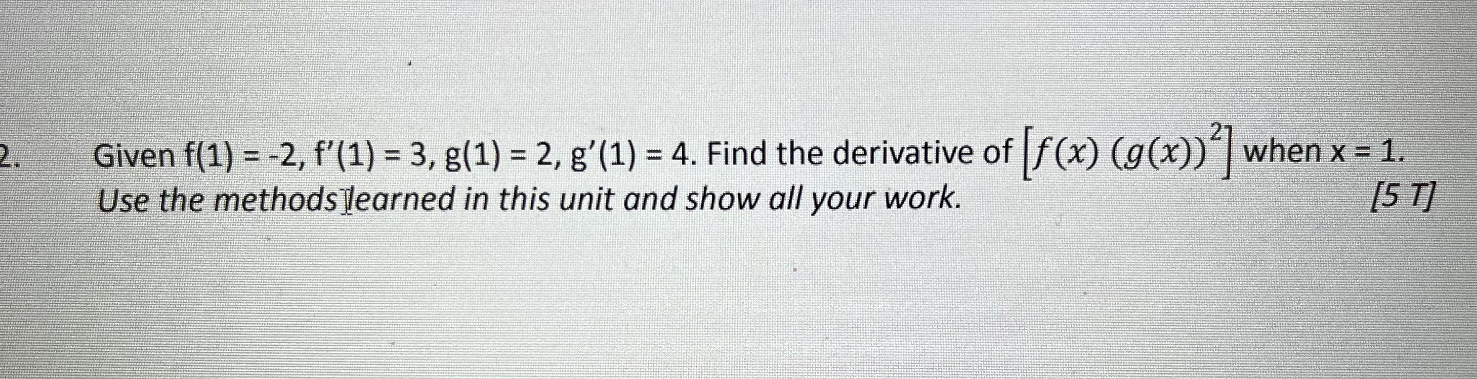 Solved Given f(1)=-2,f'(1)=3,g(1)=2,g'(1)=4. ﻿Find the | Chegg.com
