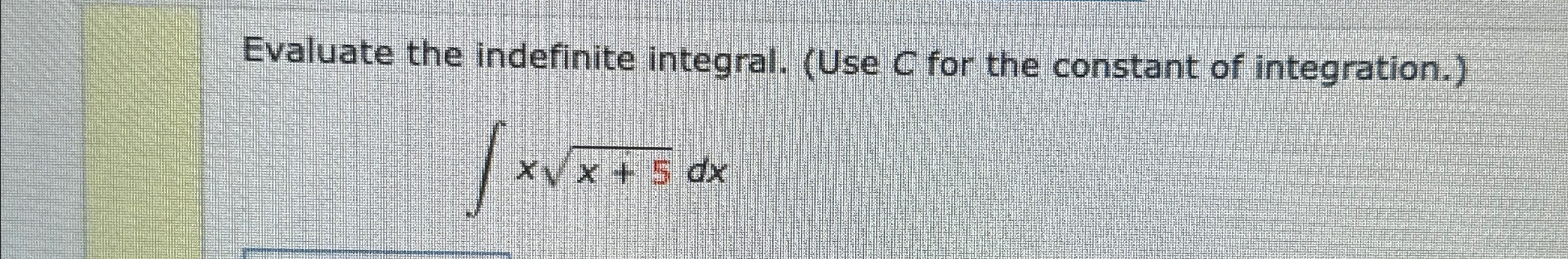 Solved Evaluate the indefinite integral. (Use C ﻿for the | Chegg.com