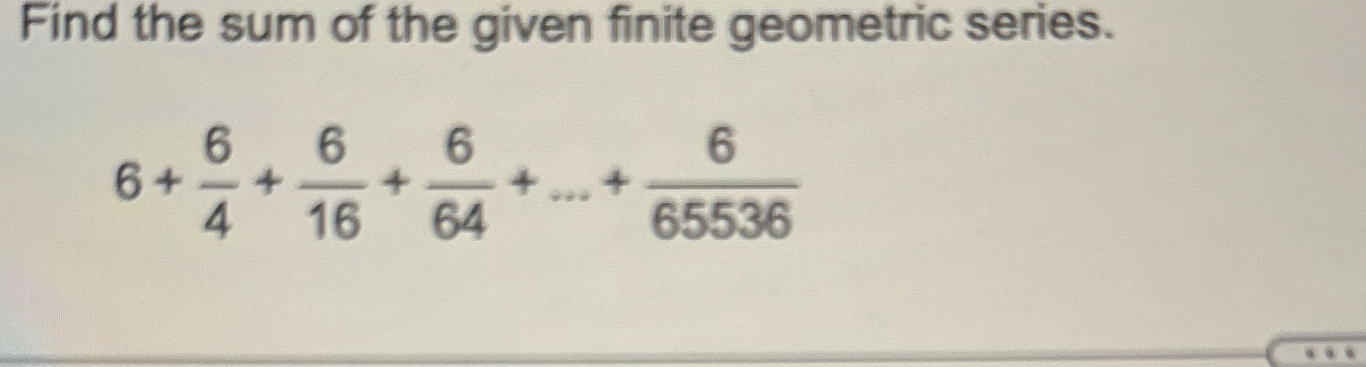 Find the sum of the given finite geometric | Chegg.com