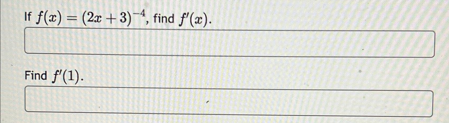 Solved If f(x)=(2x+3)-4, ﻿find f'(x)Find f'(1). | Chegg.com