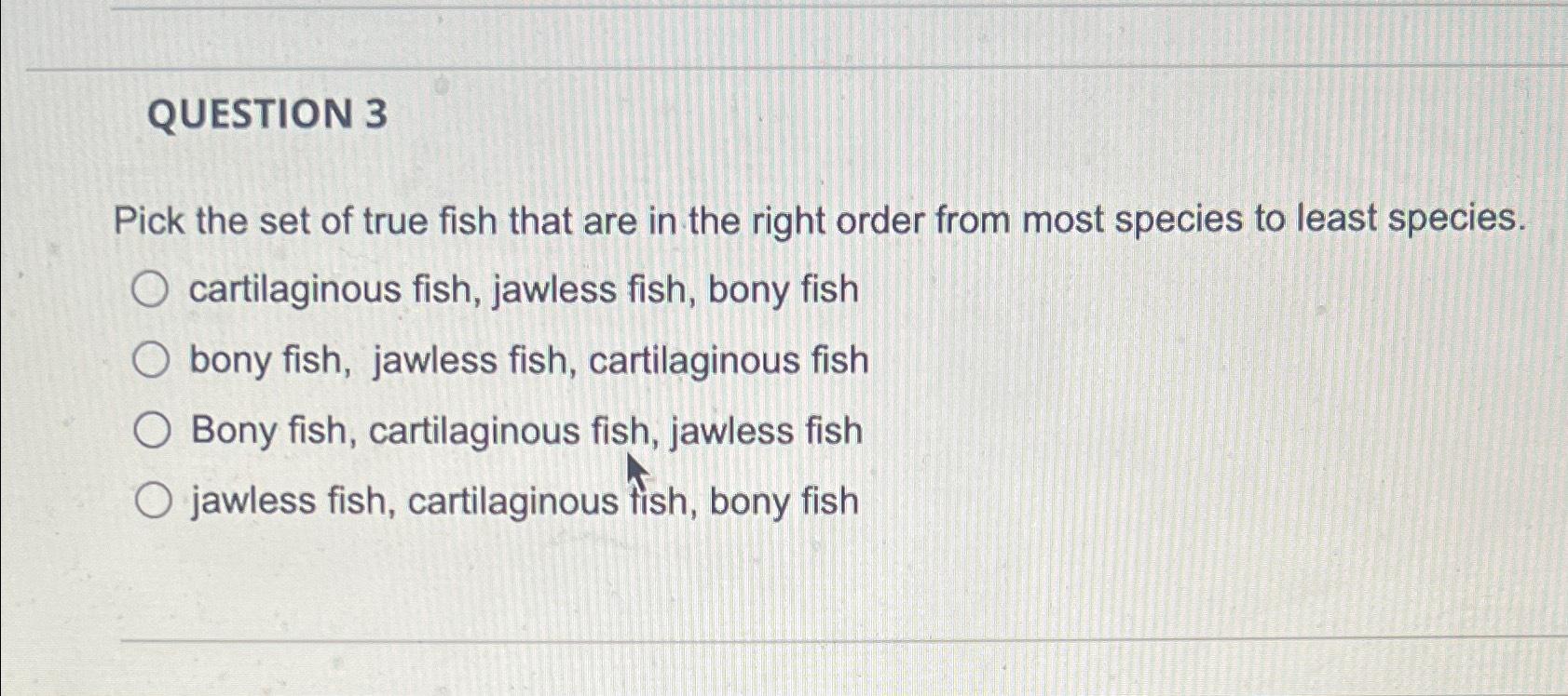 Solved QUESTION 3Pick the set of true fish that are in the | Chegg.com