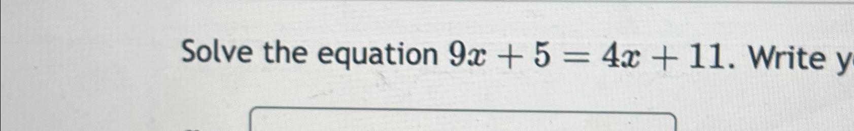 Solved Solve the equation 9x+5=4x+11. ﻿Write | Chegg.com