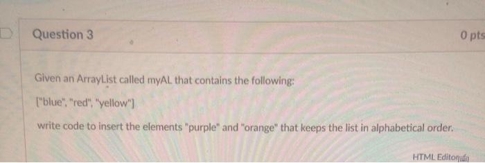 Solved Question 3 O pts Given an ArrayList called myAL that | Chegg.com