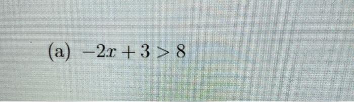 Solved (a) −2x+3>8 | Chegg.com