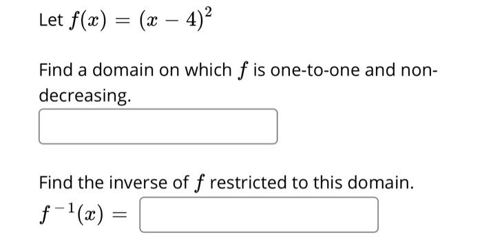 Solved Let f(x) = (x – 4)2 Find a domain on which f is | Chegg.com