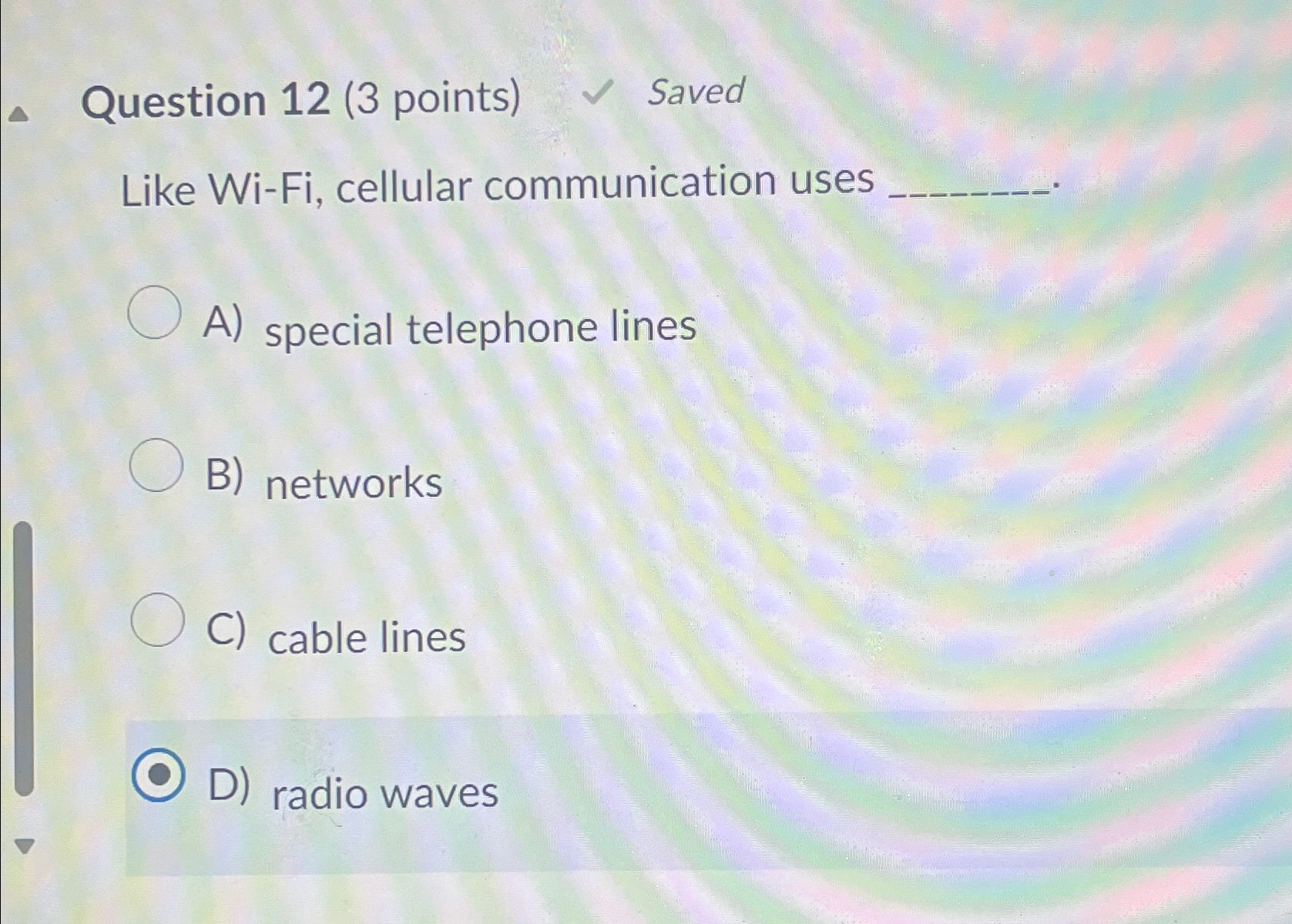 Solved Question 12 (3 ﻿points) ﻿SavedLike Wi-Fi, ﻿cellular | Chegg.com