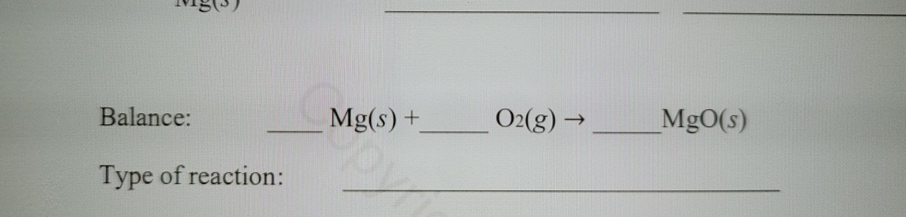 Solved Balance: Mg(s) + O2(g) → MgO(s) Type of reaction: | Chegg.com