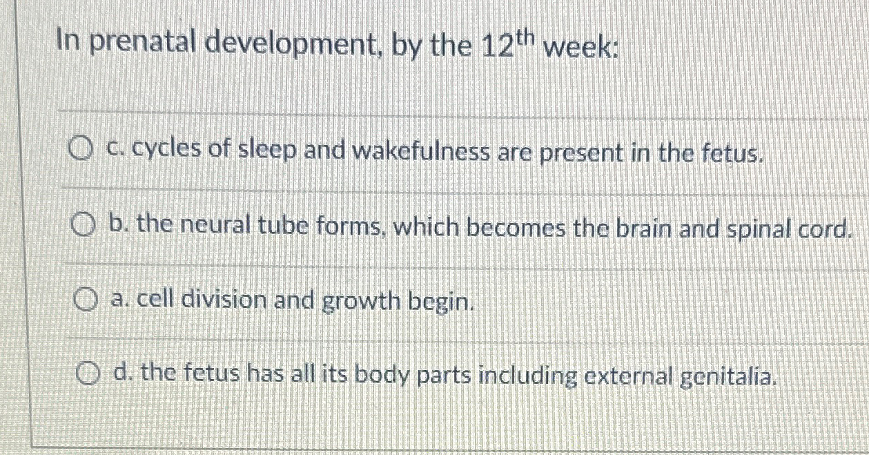 Solved In prenatal development, by the 12th ﻿week:c. | Chegg.com