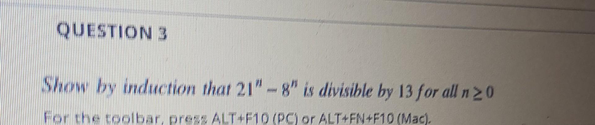 Solved QUESTION 3 Show by induction that 21"-8" is divisible | Chegg.com