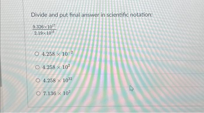 Solved Divide and put final answer in scientific notation: | Chegg.com