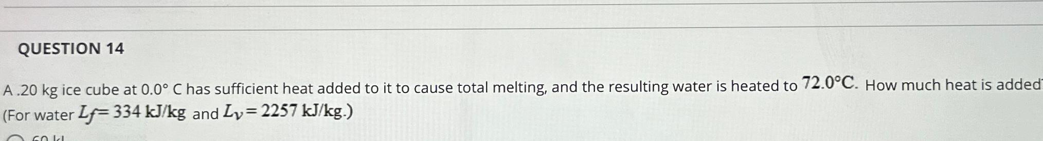 Solved A. 20kg ﻿ice cube at 0.0°C ﻿has sufficient heat added | Chegg.com