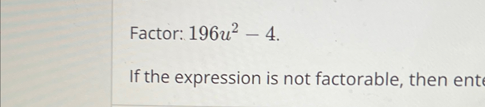 Solved Factor: 196u2-4If the expression is not factorable, | Chegg.com