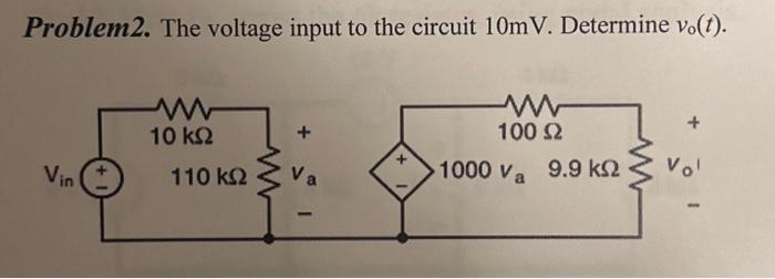 Solved Problem 2 . The voltage input to the circuit 10mV. | Chegg.com
