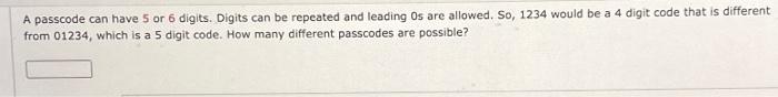 Solved A passcode can have 5 or 6 digits. Digits can be | Chegg.com